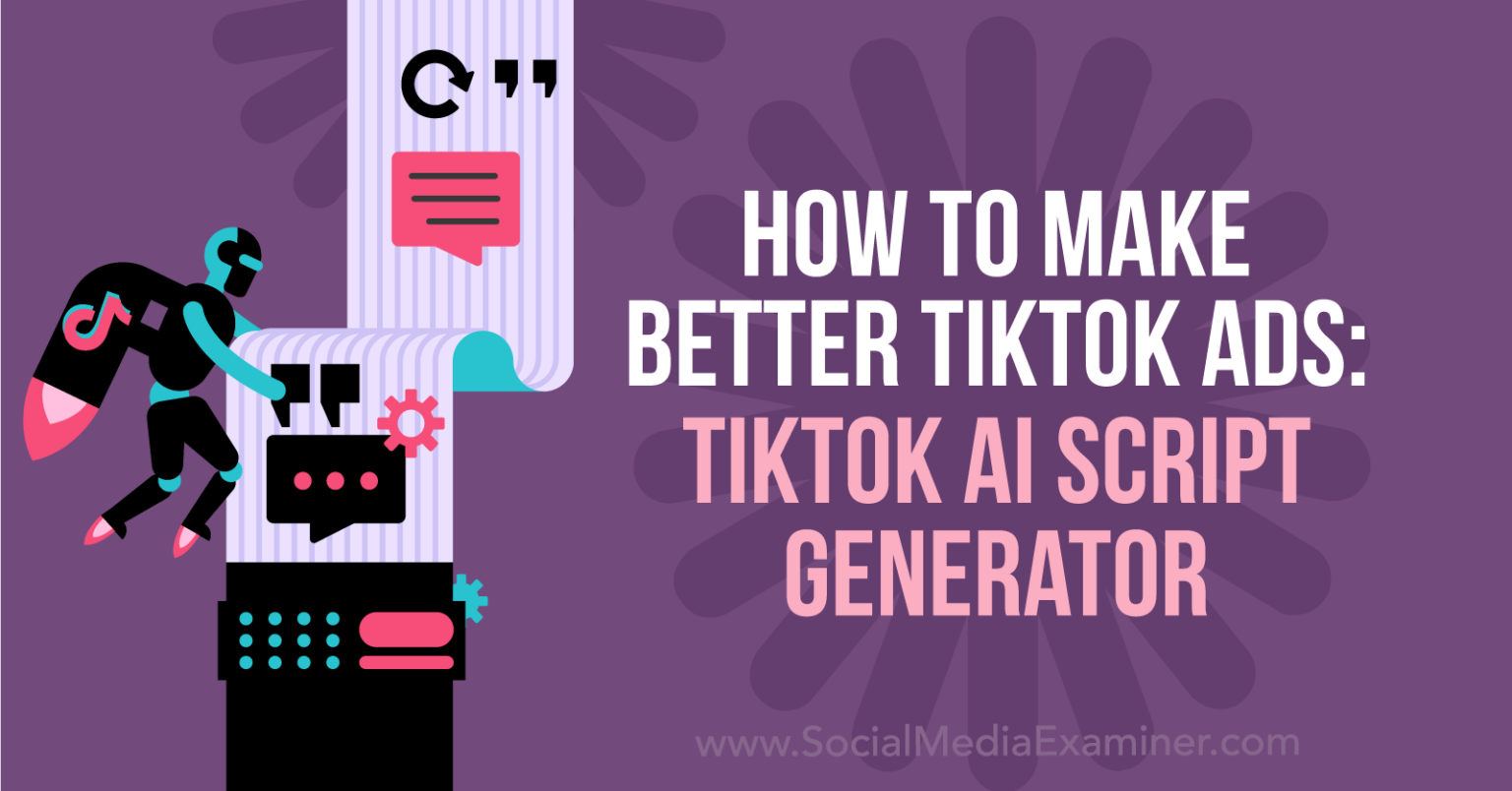 How to Make Better TikTok Ads: TikTok AI Script Generator : Social Media Examiner