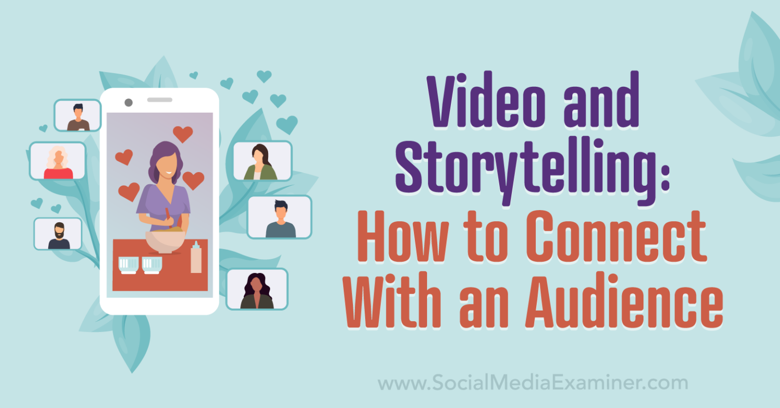 Video and Storytelling: How to Connect With an Audience : Social Media Examiner