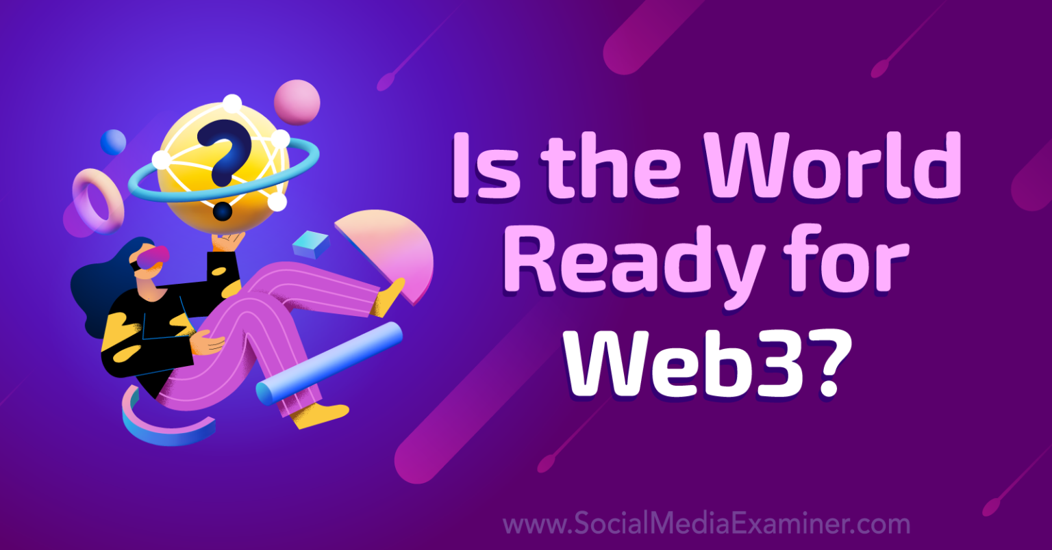 Is the World Ready for Web3? : Social Media Examiner