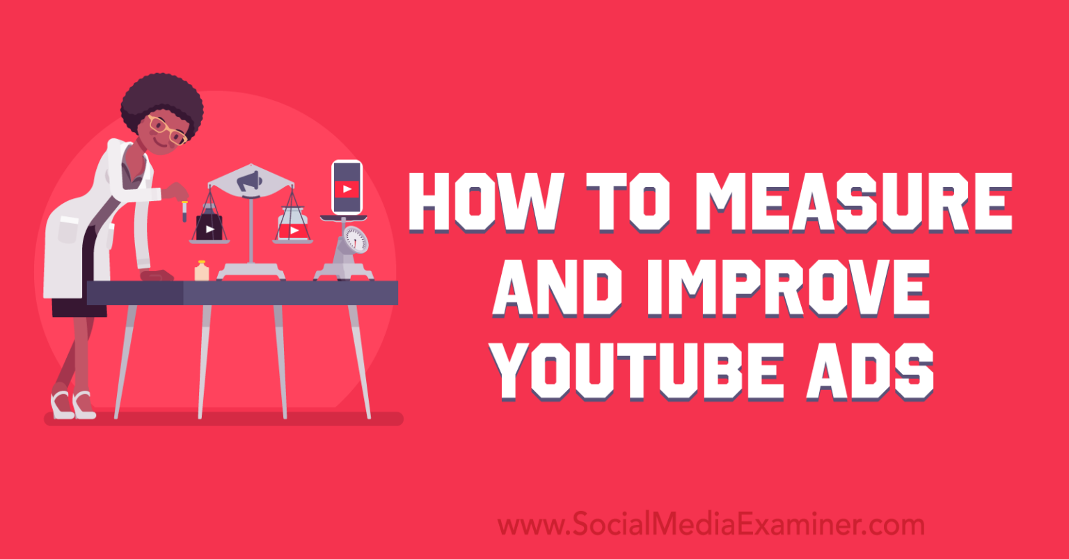 How to Measure and Improve YouTube Ads : Social Media Examiner