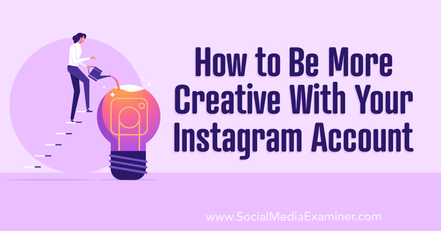 How to Be More Creative With Your Instagram Content : Social Media Examiner