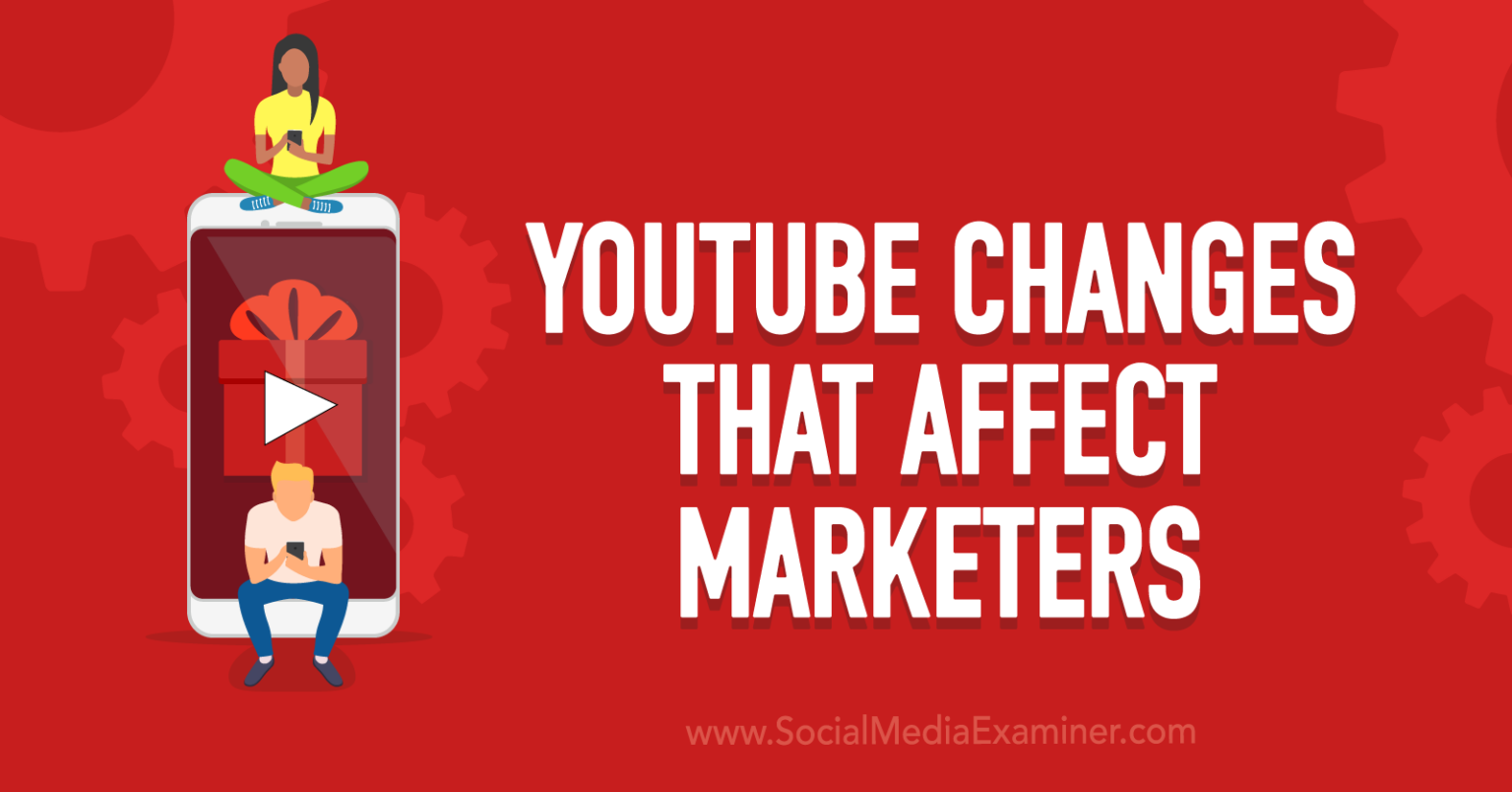 YouTube Changes That Affect Marketers : Social Media Examiner