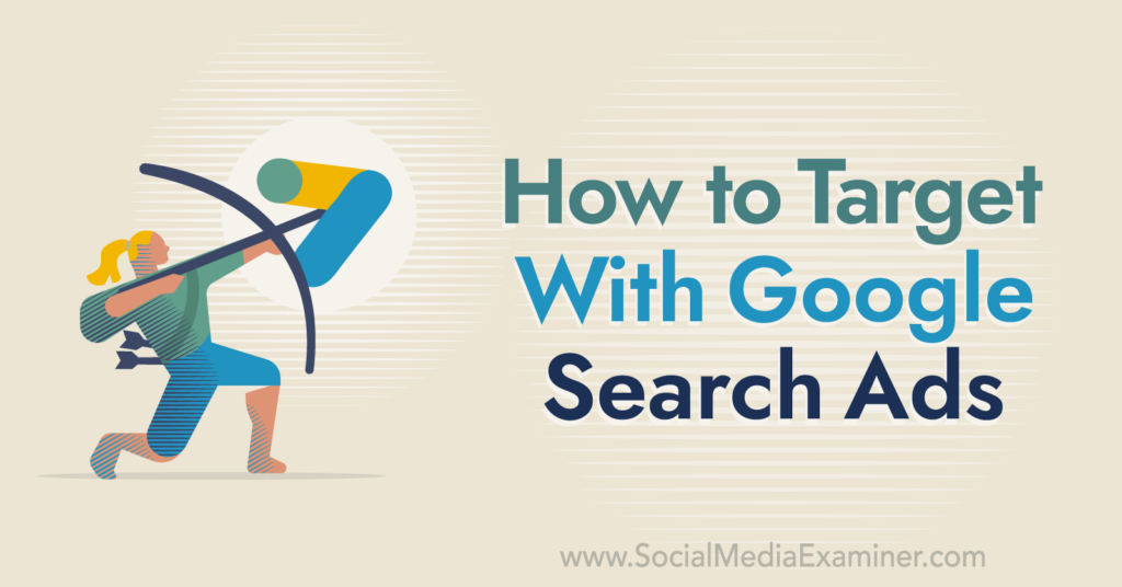 How to Target With Google Search Ads : Social Media Examiner
