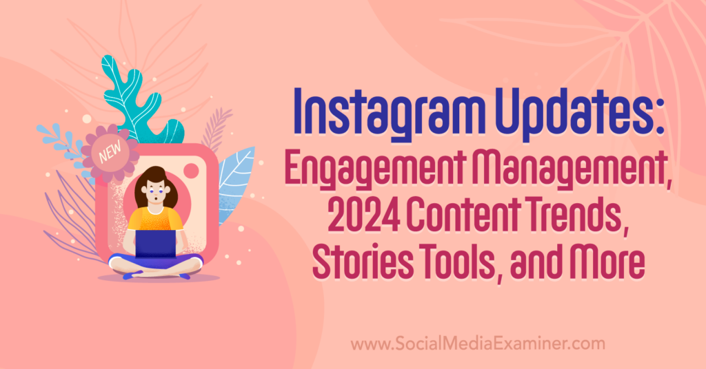 Instagram Updates: Stories Tools, Engagement Management, 2024 Content ...