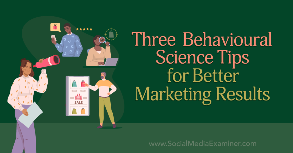 Three Behavioral Science Tips for Better Marketing Results : Social ...