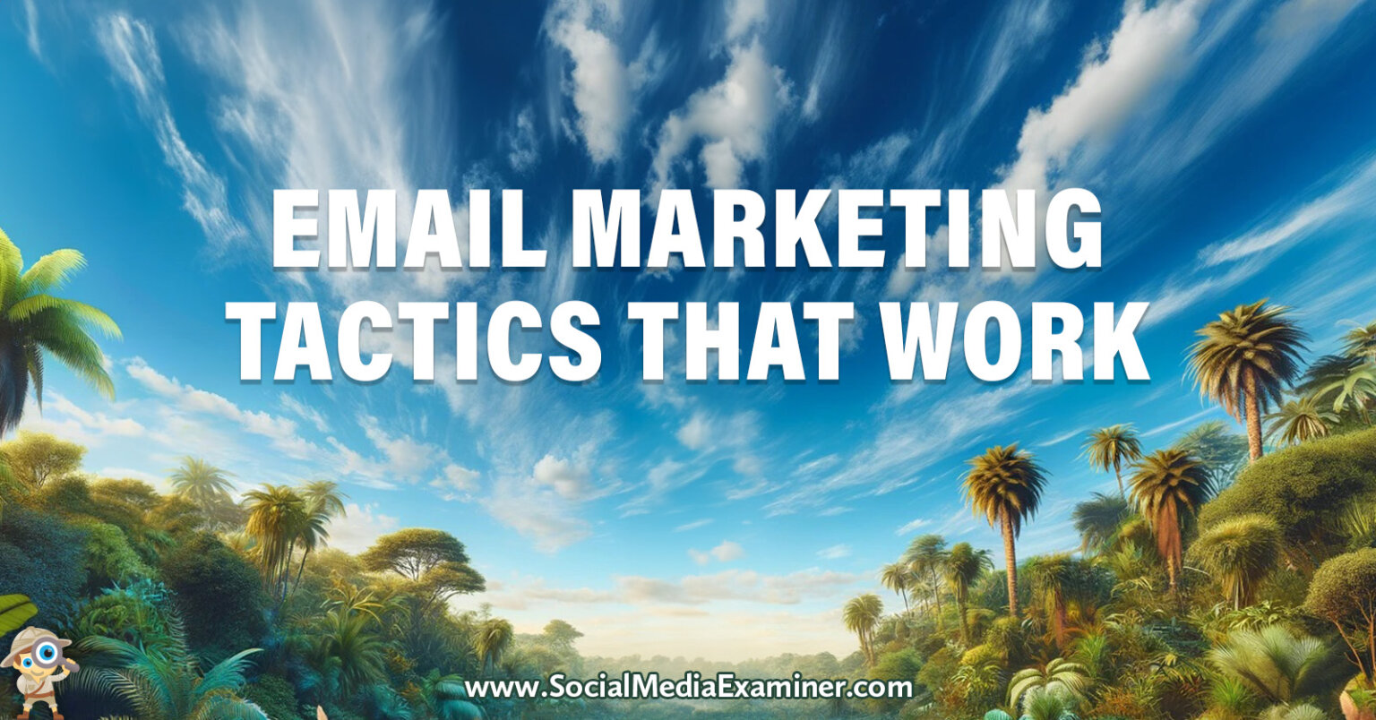 Email Marketing Tactics That Work : Social Media Examiner