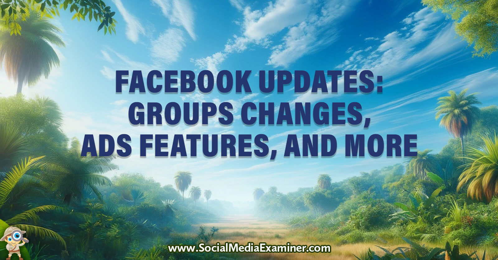 Facebook Updates: Groups Changes, Ads Features, Influencer Management ...
